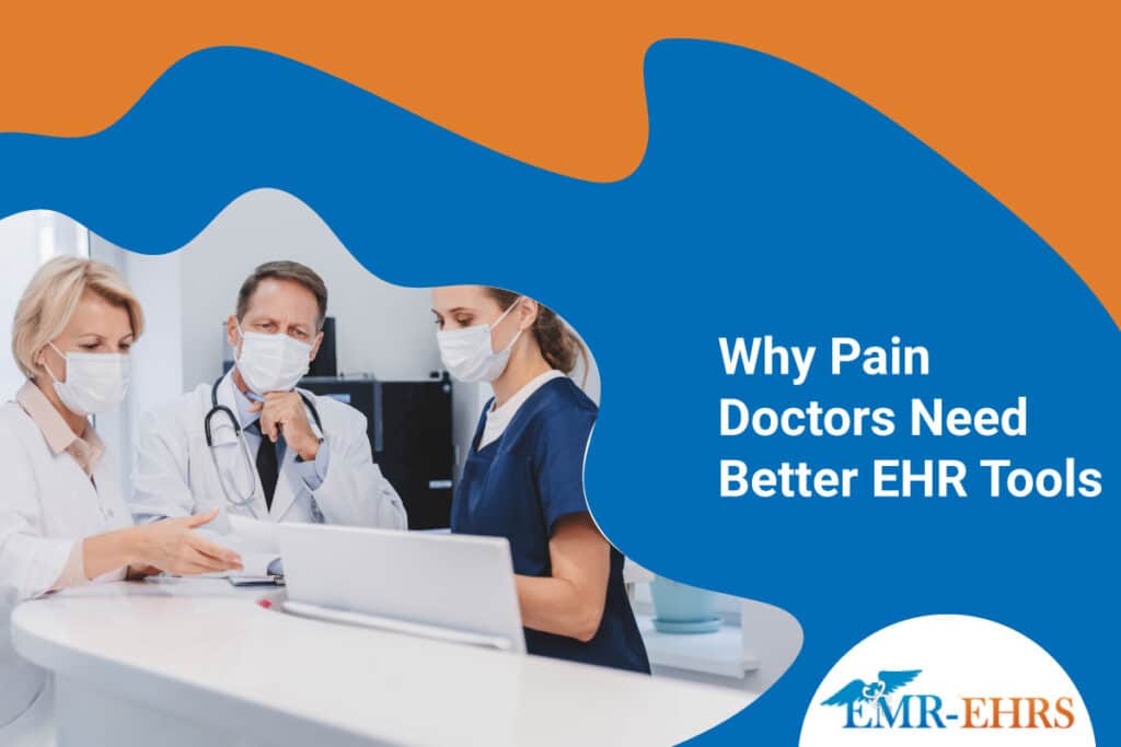 Why Pain Doctors Need Better EHR Tools - EMR-EHRS