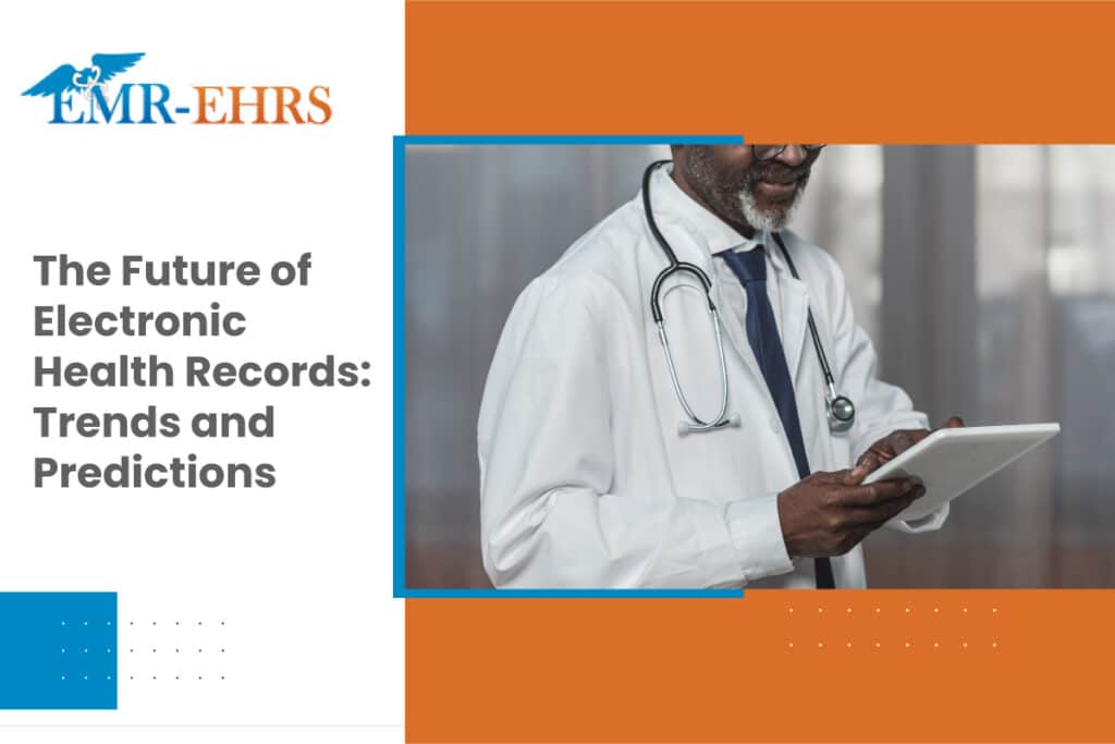 Future of Electronic Health Records: Trends & Predictions.